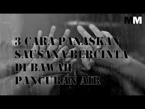3 CARA PANASKAN SAUSANA BERCINTA DI BAWAH PANCURAN AIR
