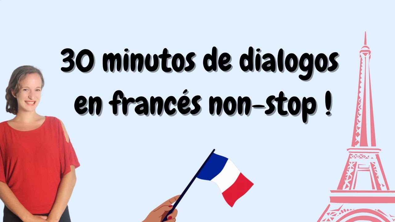 30 minutes de dialogos en francés - YouTube