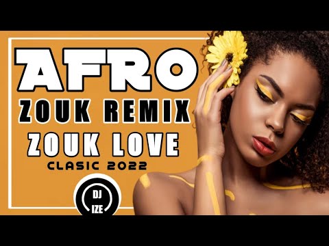 Zouk Love Afro Zouk 2022 | Clasic Mix By DJ Ize - YouTube