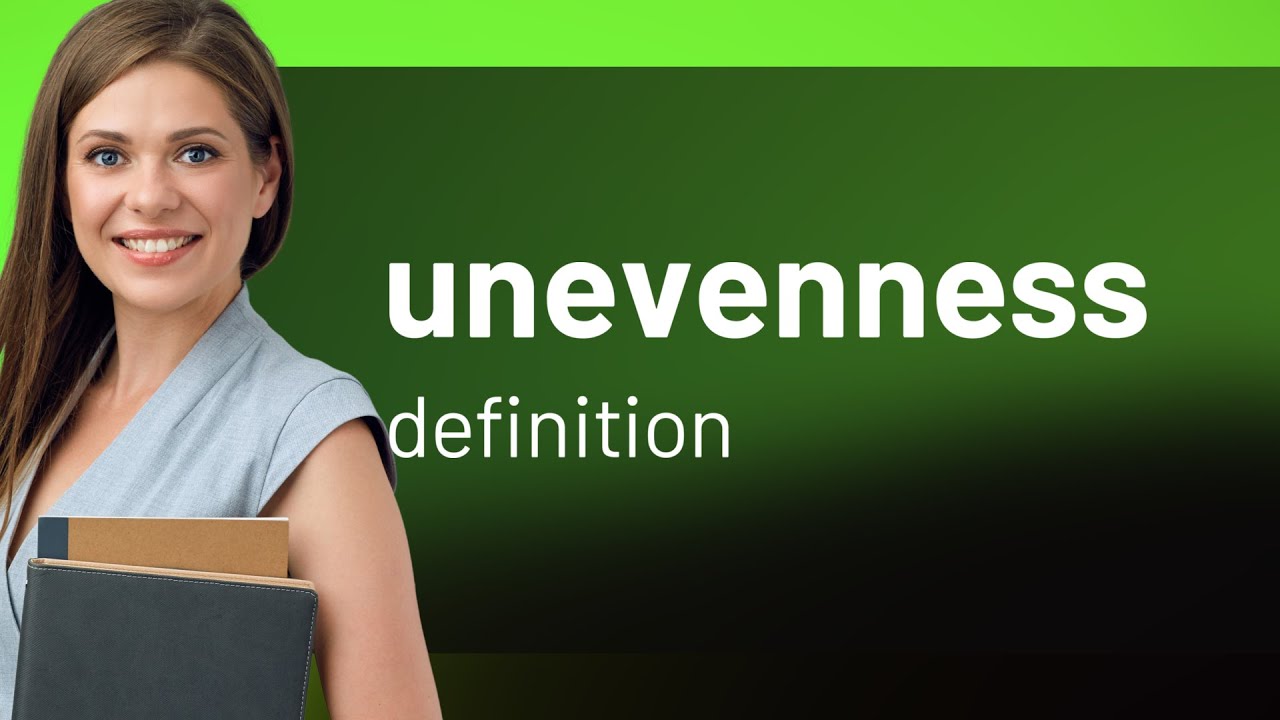 Unevenness • UNEVENNESS meaning - YouTube