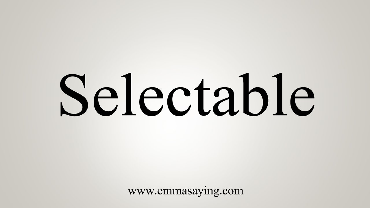 How To Say Selectable - YouTube