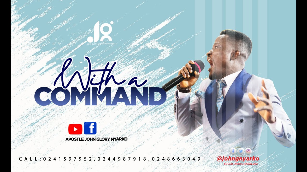 WITH A COMMAND - APOSTLE JOHN GLORY NYARKO - YouTube