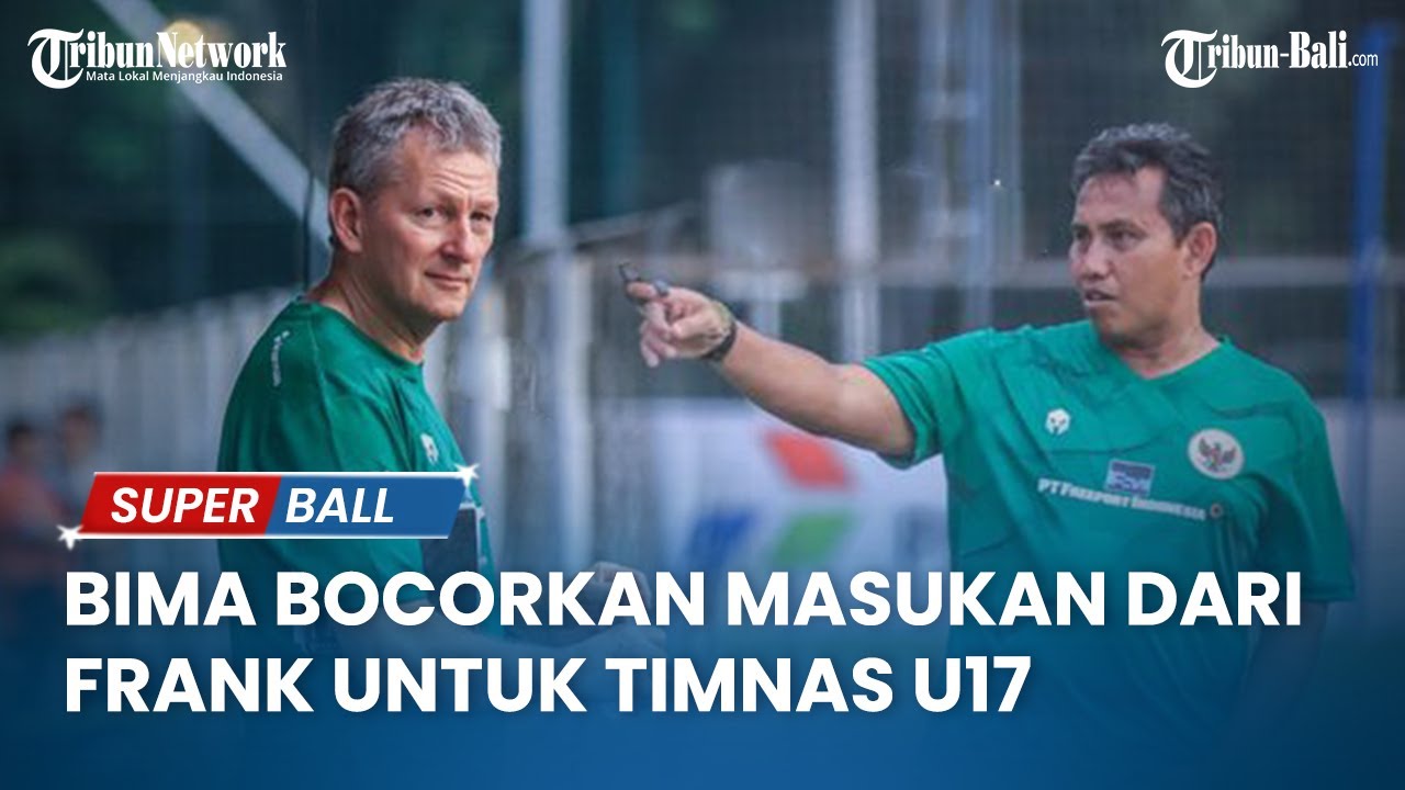 Bima Sakti Bocorkan Masukan Dari Frank Wormuth Untuk Timnas U 17