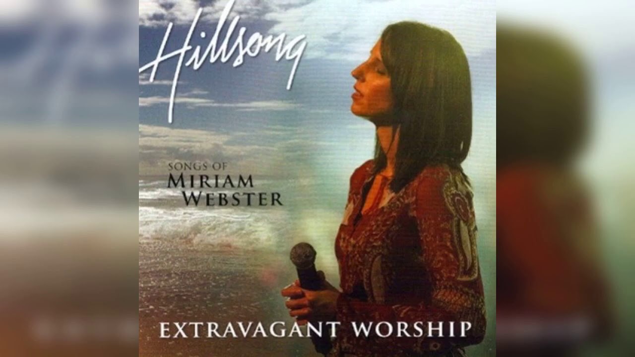 Extravagant Worship: The Songs of Miriam Webster Hillsong Compilation ...