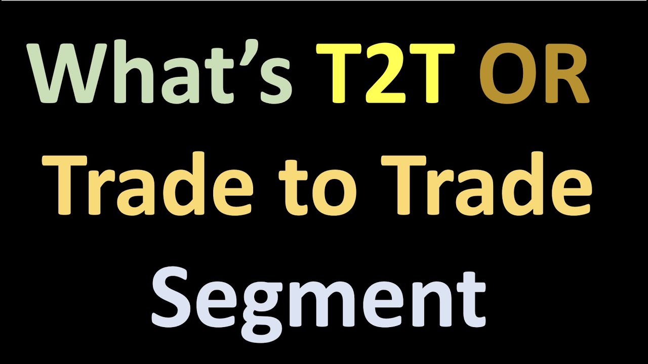 Trade to Trade (T2T) segment | What is TT segment in share stock market ...