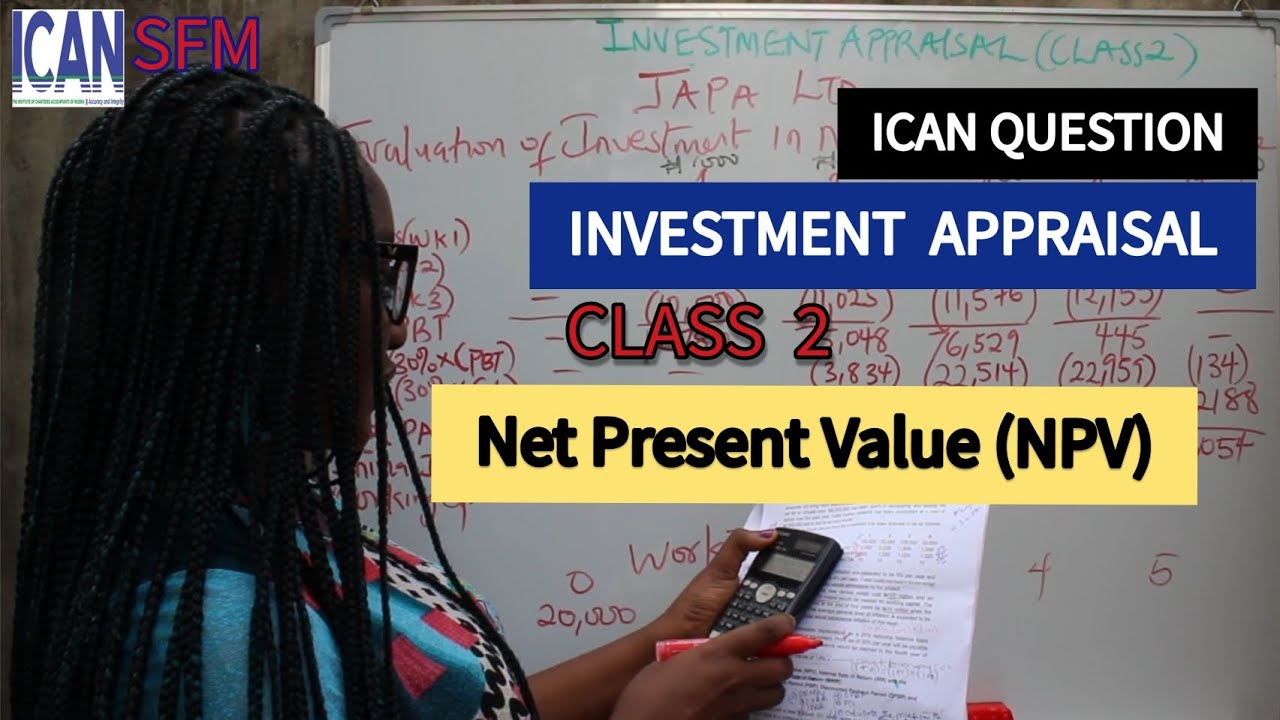 NPV Calculation - Net Present Value: INVESTMENT APPRAISAL (ICAN SFM ...