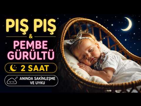 Pış Pış & Pembe Gürültü 👶 Kolik ve Huzursuz Bebekler için Anında Sakinleşme 💤 2 Saat Reklamsız 🌙