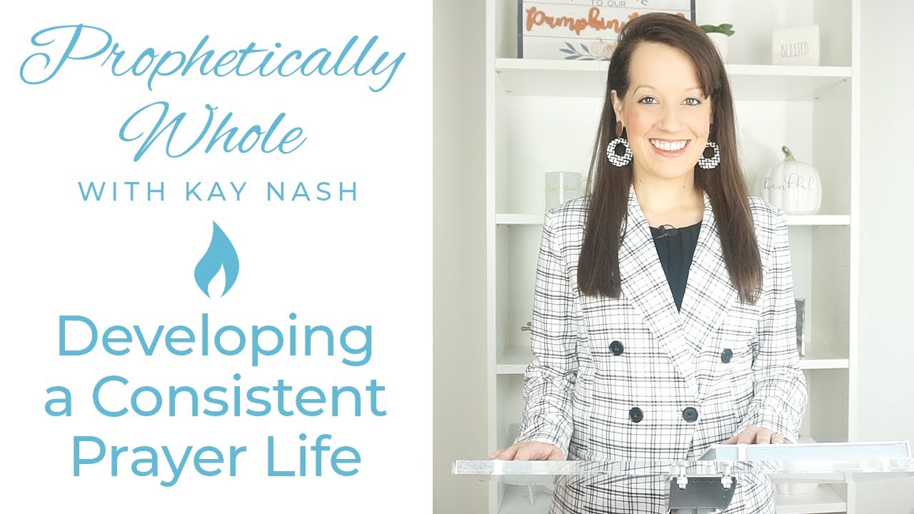 Prophetically Whole: Consistent Prayer Development - YouTube