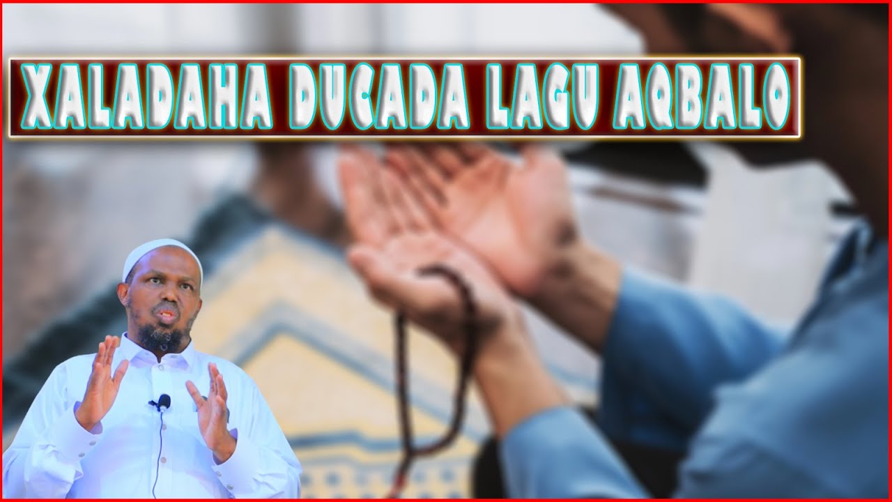 Xaladaha Ducada Lagu Aqbalo | Khudbadii Jimcaha | Masjid Abu Hureyra ...