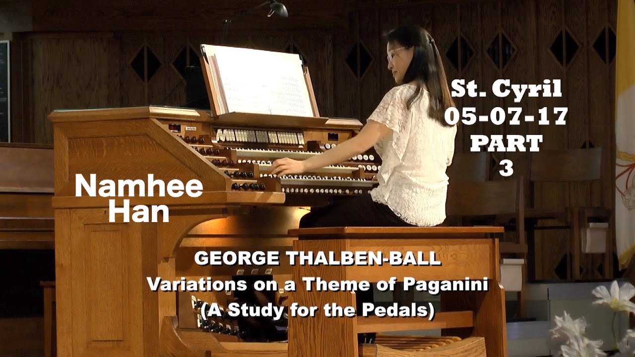 05-07-17 (P3) Namhee Han Organ at St Cyril Thalben-Ball Paganini ...