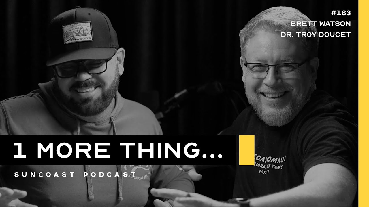 1 More Thing... Ep. 163 | Dr. Troy Doucet & Brett Watson | Live Life To ...