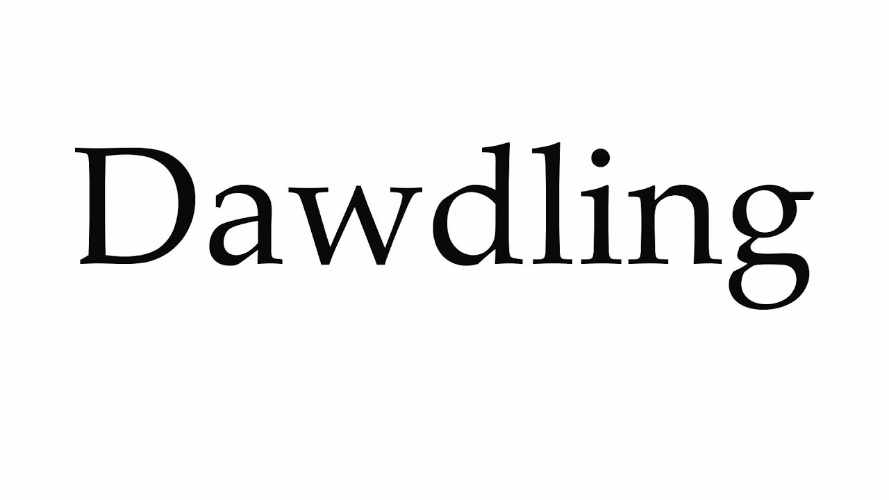 How to Pronounce Dawdling - YouTube