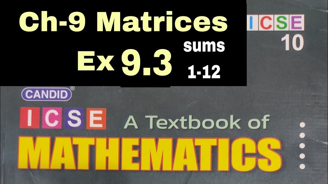 Candid ICSE Mathematics class10|| ch 9|| Matrices|| Ex 9.3 ||sums 1-12|| - YouTube