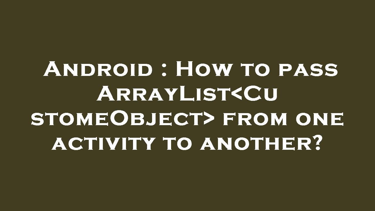 Android : How to pass ArrayList CustomeObject from one activity to another? - YouTube