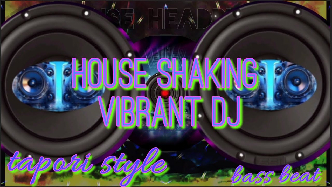 HOUSE SHAKING VIBRANT DJ||SONG WITH TAPORI DJ MIX||BASS BEAT BOOSTED ...