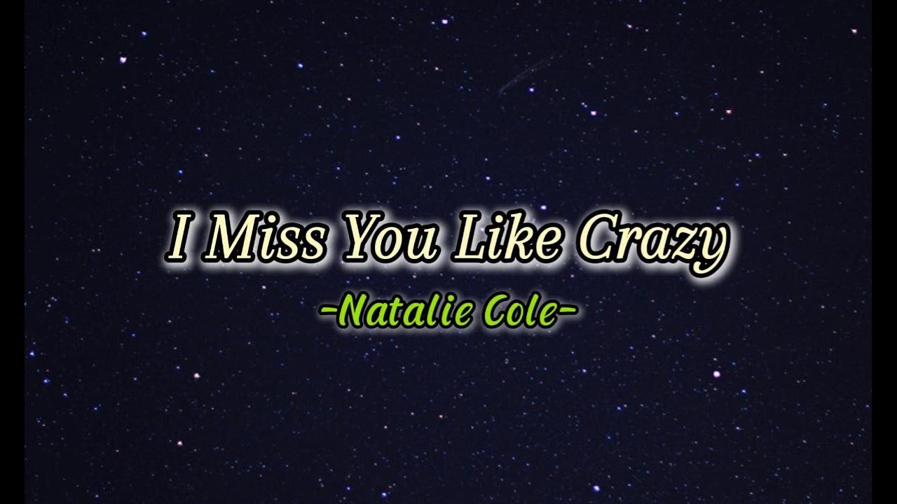 I Miss You Like Crazy - Natalie Cole || Lyrics & quotes - YouTube
