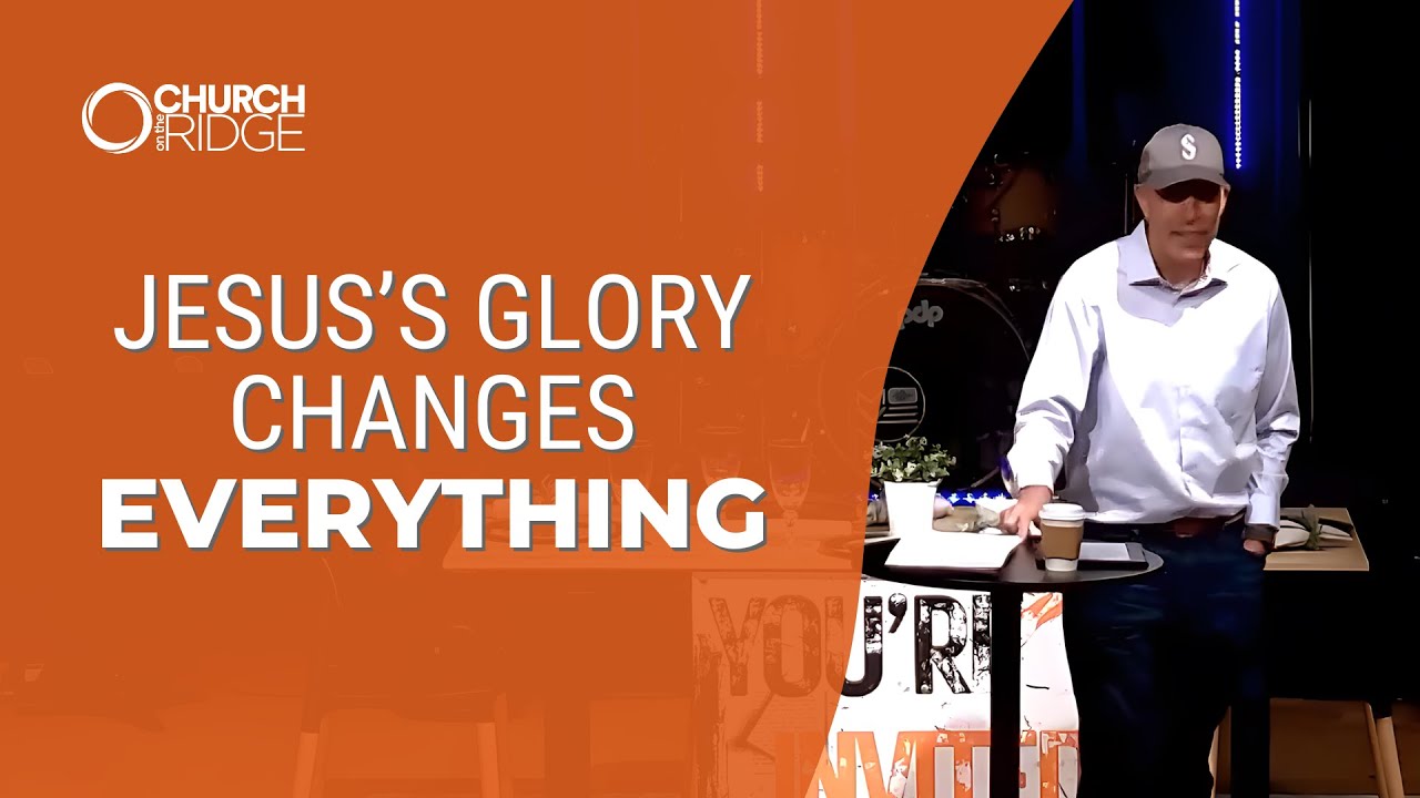 Jesus's Glory Changes Everything | Charlie Salmon | Church on the Ridge ...