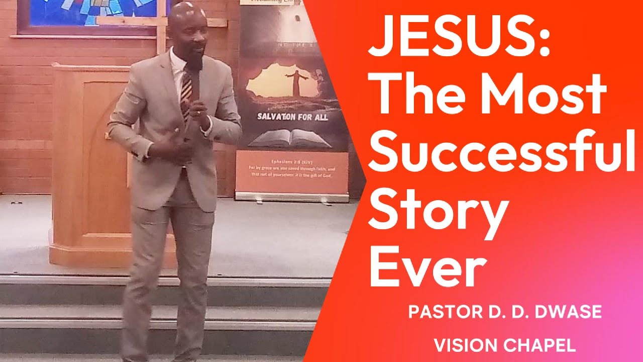 JESUS - The Most Successful Story Ever | Pastor D. D. Dwase | Vision ...