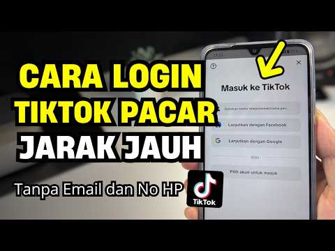 Cara Login TikTok Pacar Jarak Jauh - Tanpa Email dan Nomor HP