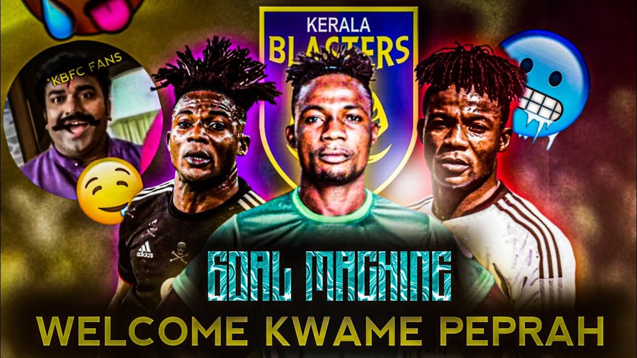 Goal Machine🤫|Kwame Peprah Welcome To Kerala Blasters Whatsapp Status ...