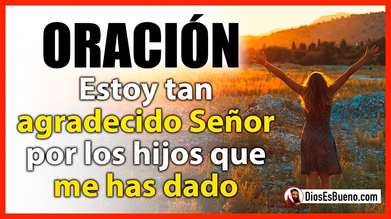 SEÑOR Estoy Tan Agradecido Contigo, Por los Hijos que Me Has Dado ...
