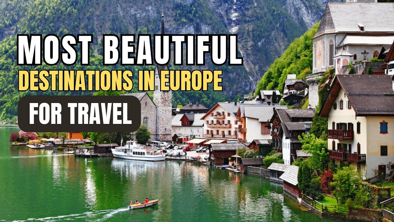 Most Beautiful Destinations in Europe for Travel: Explore the Best of ...