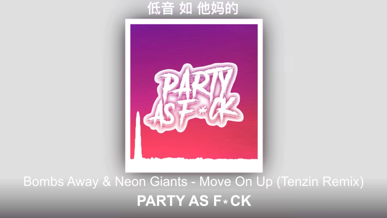 Bombs Away & Neon Giants - Move On Up (Tenzin Remix) - YouTube