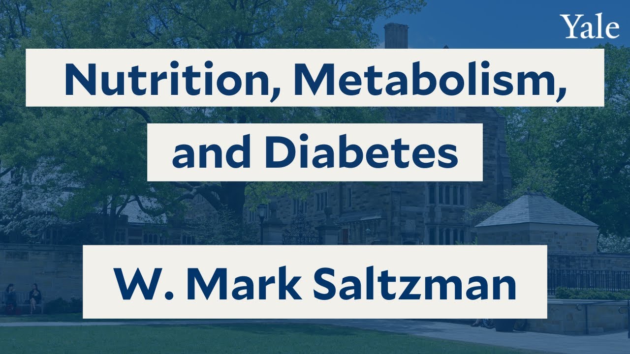 W. Mark Saltzman, “Nutrition, Metabolism, and Diabetes” - YouTube