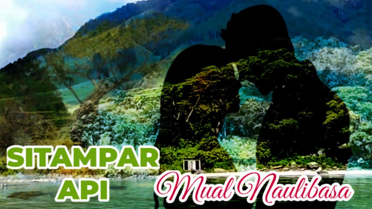 Legenda SITAMPAR API - Mual Naulibasa (Silahisabungan) - YouTube