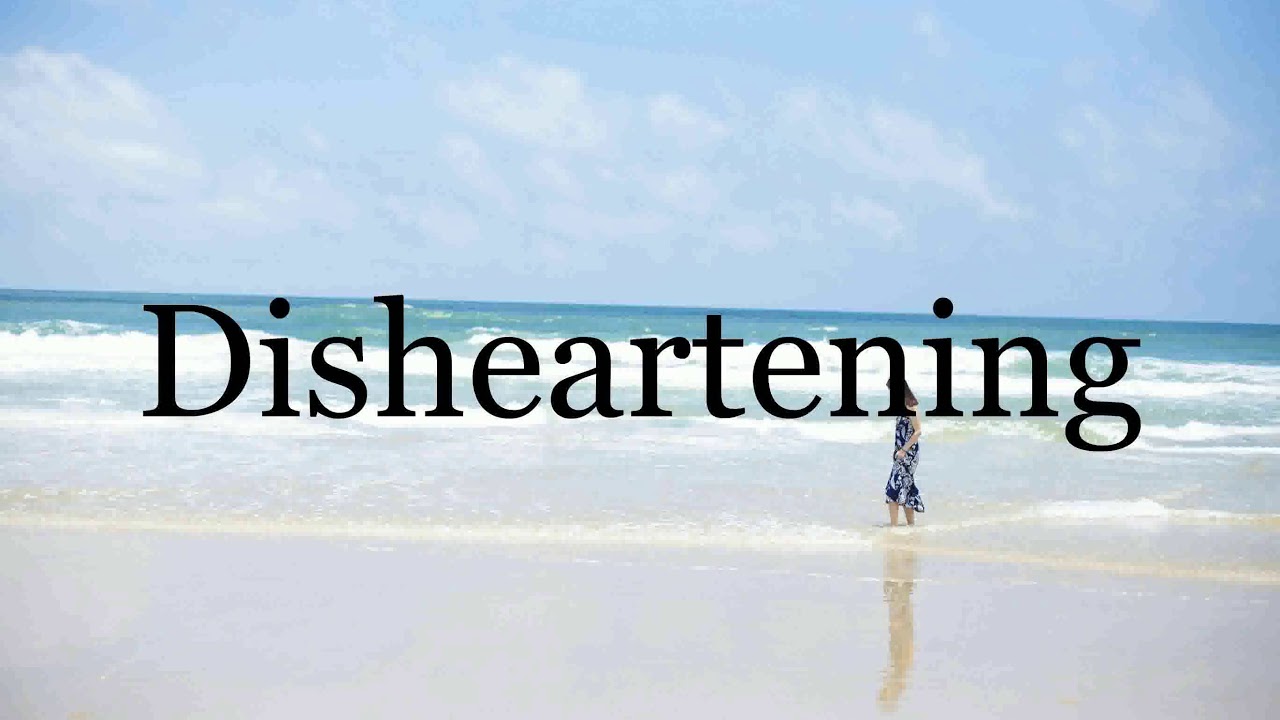 How To Pronounce Disheartening🌈🌈🌈🌈🌈🌈Pronunciation Of Disheartening ...