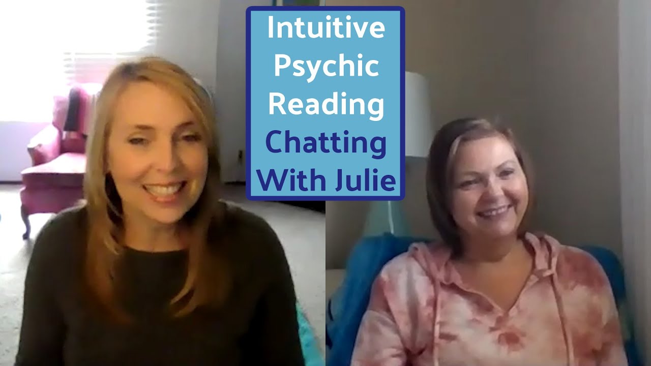 INTUITIVE PSYCHIC READING Chatting With Julie - YouTube