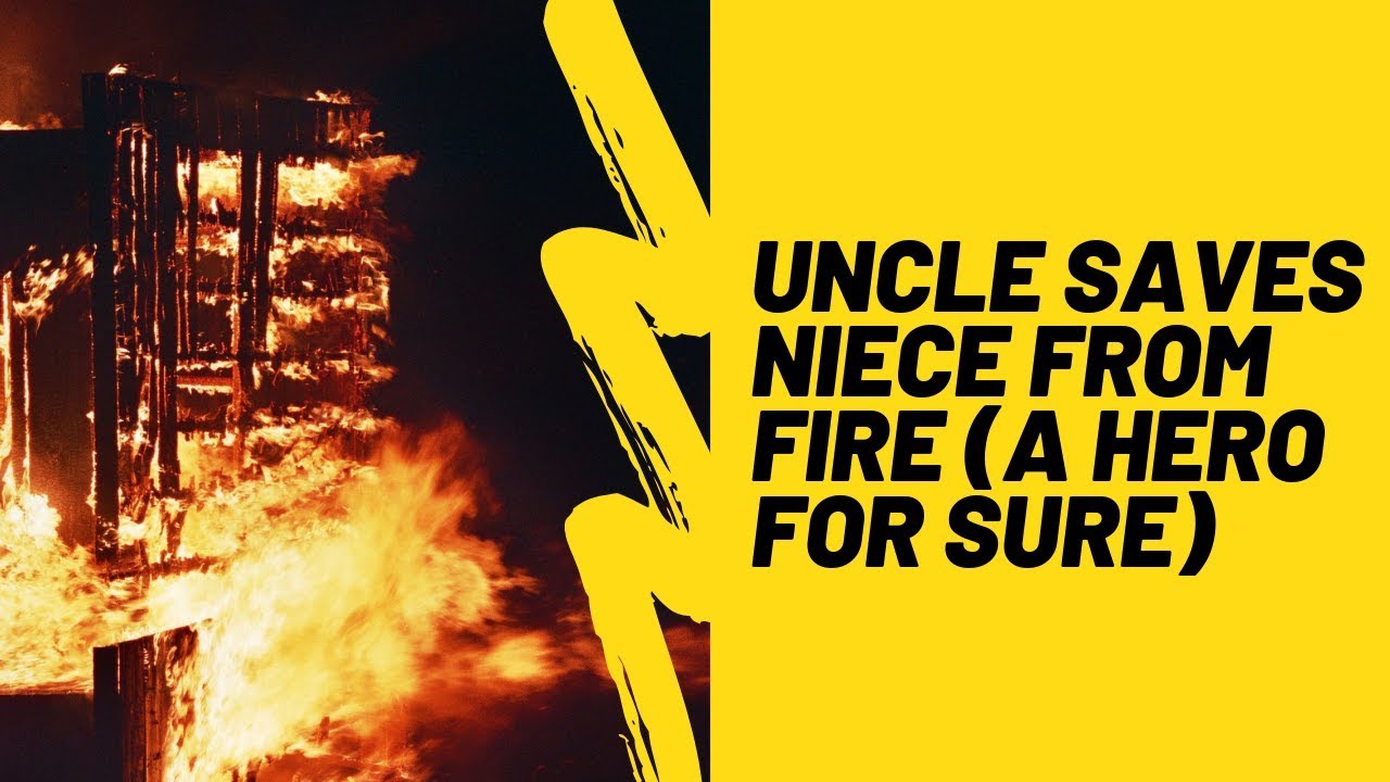 Fire Rescue - Uncle saves niece from fire (A Hero For Sure) - YouTube