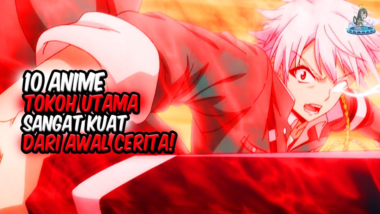 KUAT DARI AWAL CERITA!! Inilah 10 Anime dengan Tokoh Utama Sangat Kuat ...