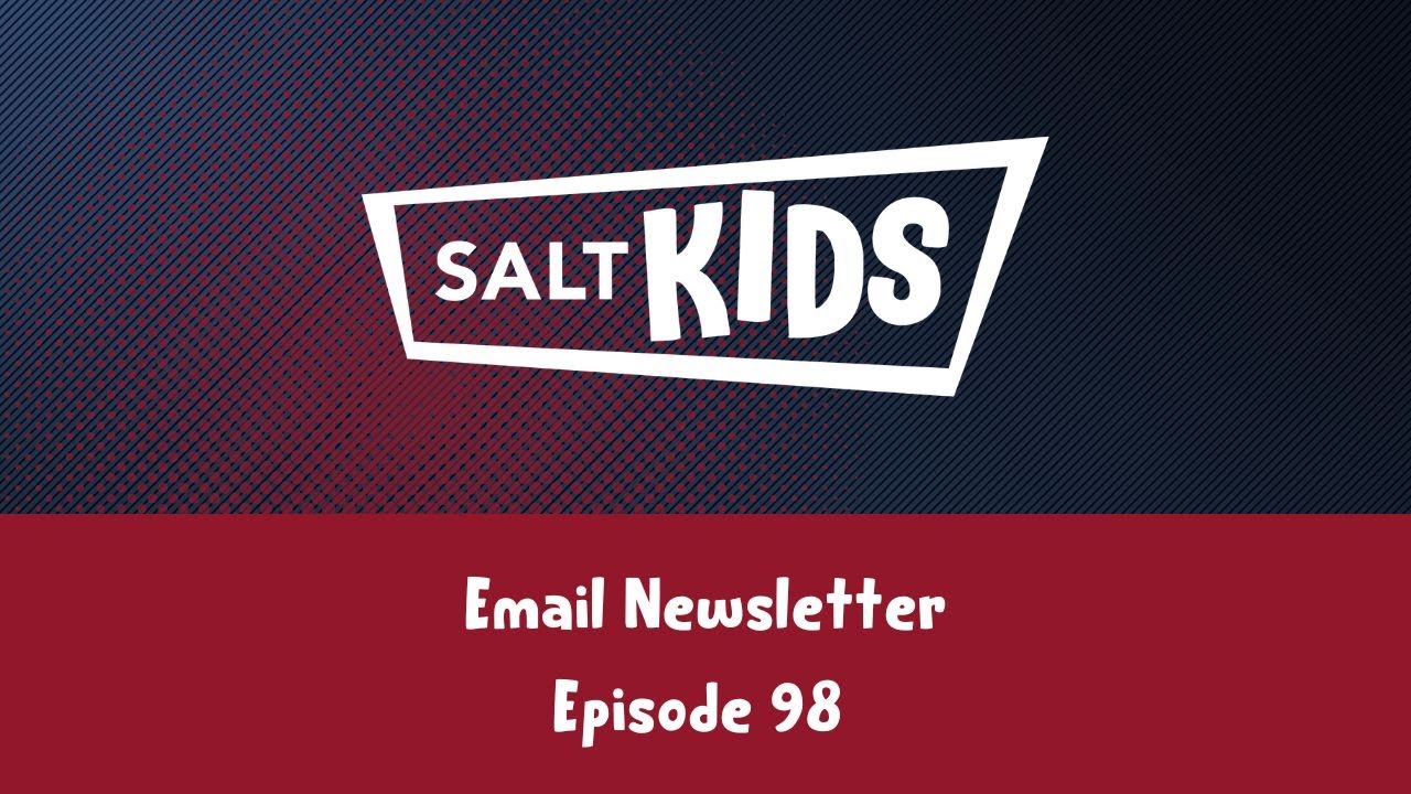 Salt Kids Newsletter: Episode 98 - YouTube