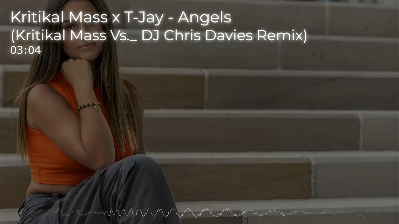 Kritikal Mass x T Jay - Angels (Kritikal Mass Vs DJ Chris Davies Remix) - YouTube