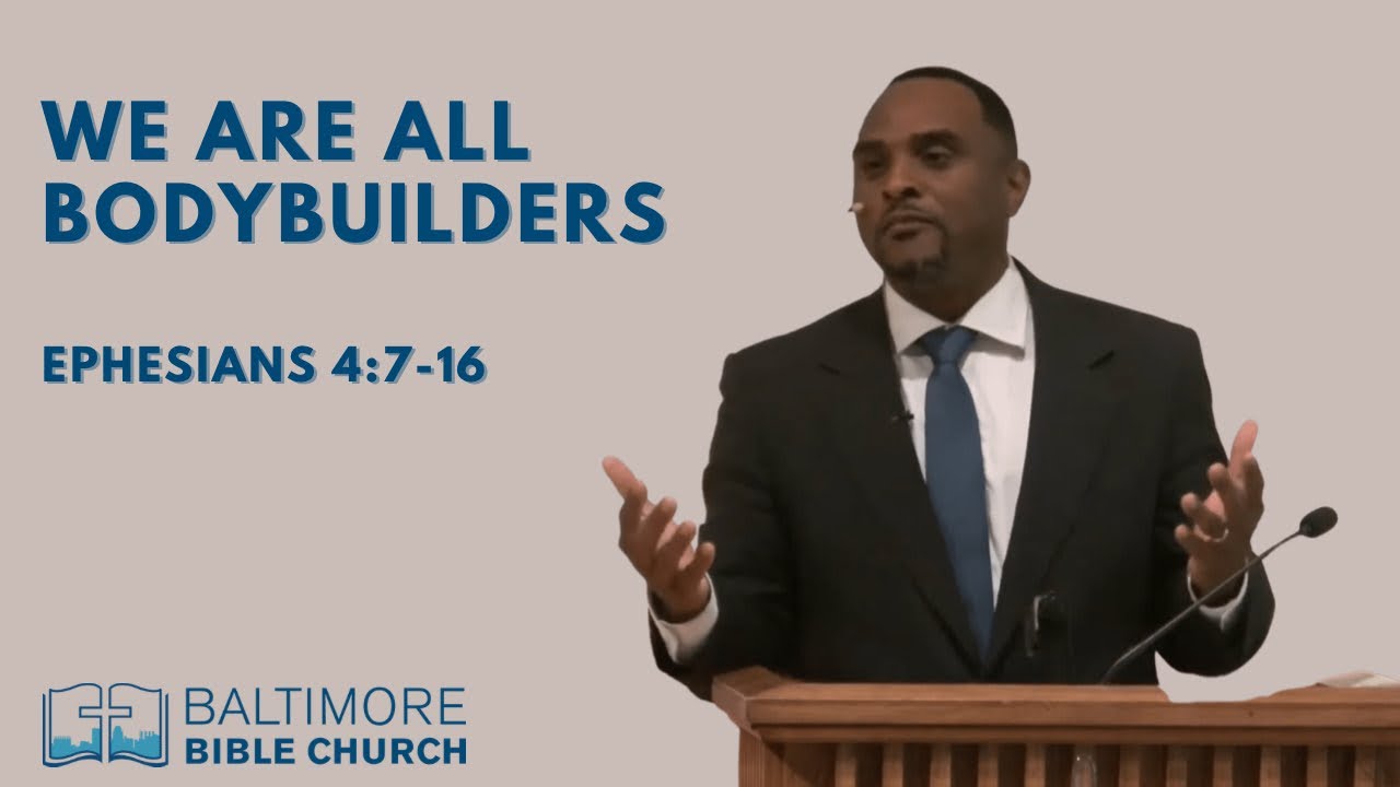 “We Are All Body Builders” #Ephesians 4:7-16 #BaltimoreBibleChurch ...