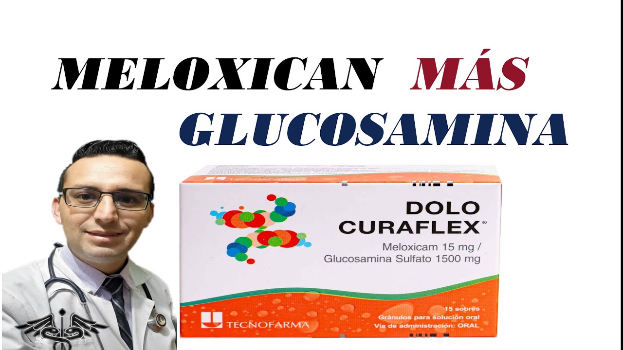 PARA QUE SIRVE MELOXICAN MÁS GLUCOSAMINA(DOLO CURAFLEX, DOLO GLUCOFLEX ...