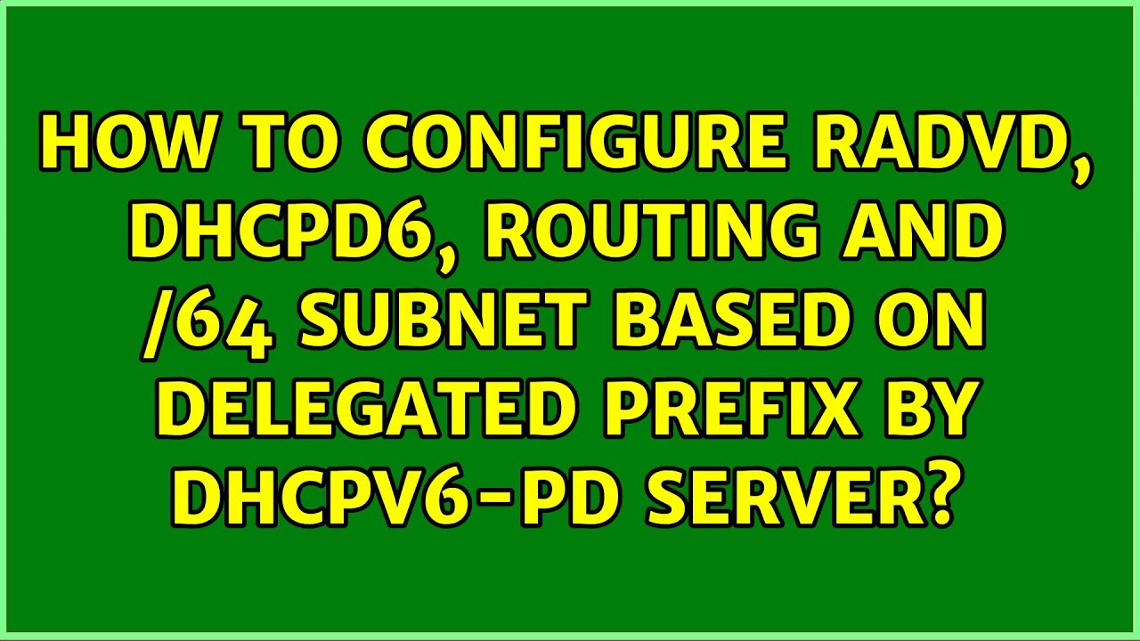 How to configure radvd, dhcpd6, routing and /64 subnet based on ...