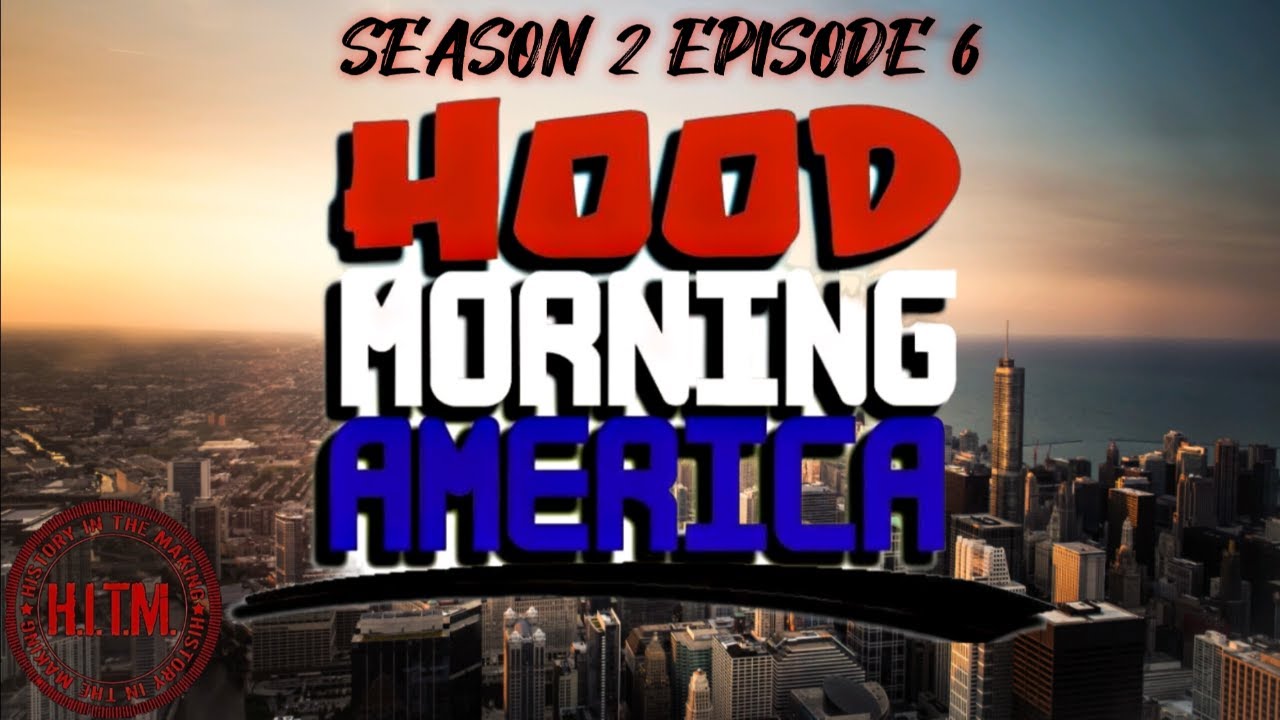 HOOD MORNING AMERICA "The #1 Hip-Hop Infused Morning Talk Show" S2 E5 # ...