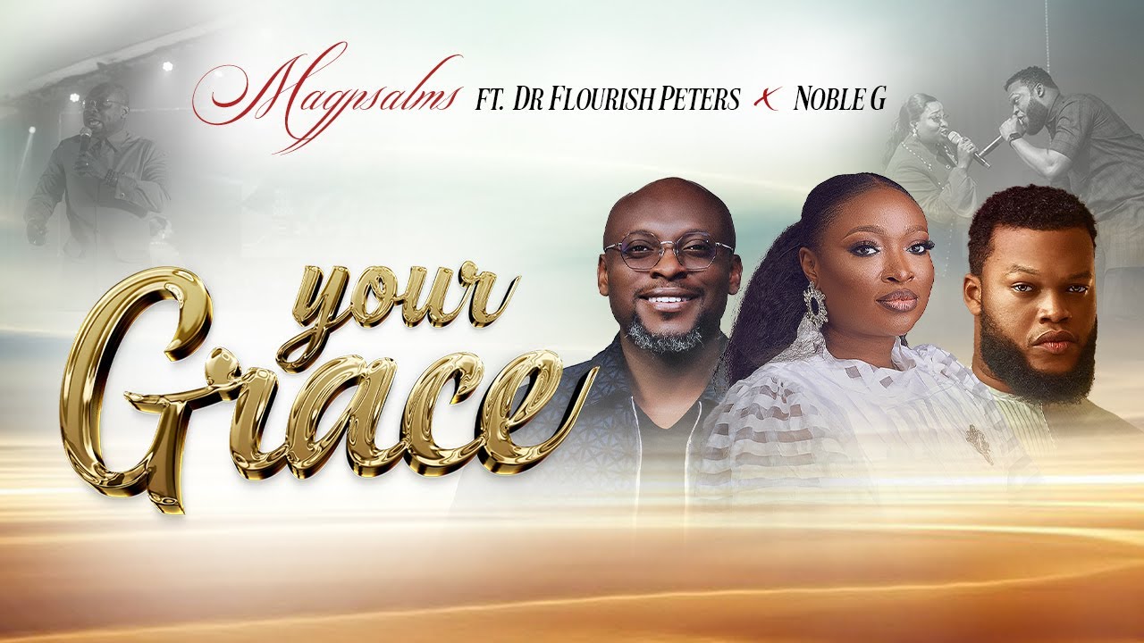 YOUR GRACE | MAGPSALMS FT DR FLOURISH PETERS X NOBLE G - YouTube