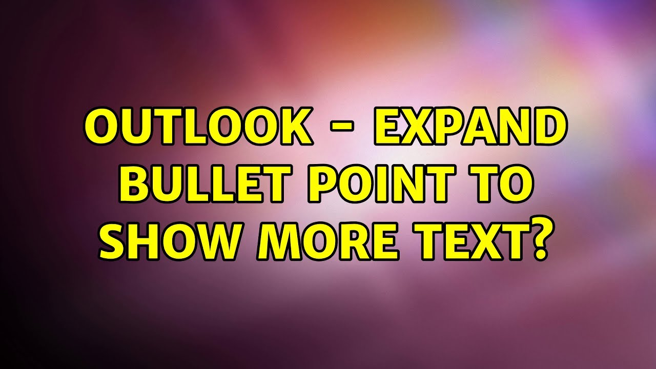 Outlook - Expand bullet point to show more text? - YouTube