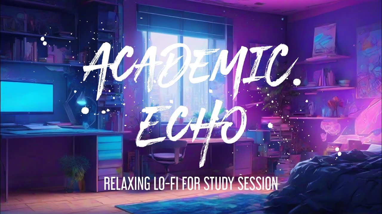 [LoFi Hip Hop / Moody Beats] - Academic Echo: Relaxing LoFi for Study ...
