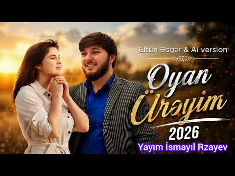 Eltun Əsgər & Ai Version Oyan Ürəyim 2026 yeni versiya 