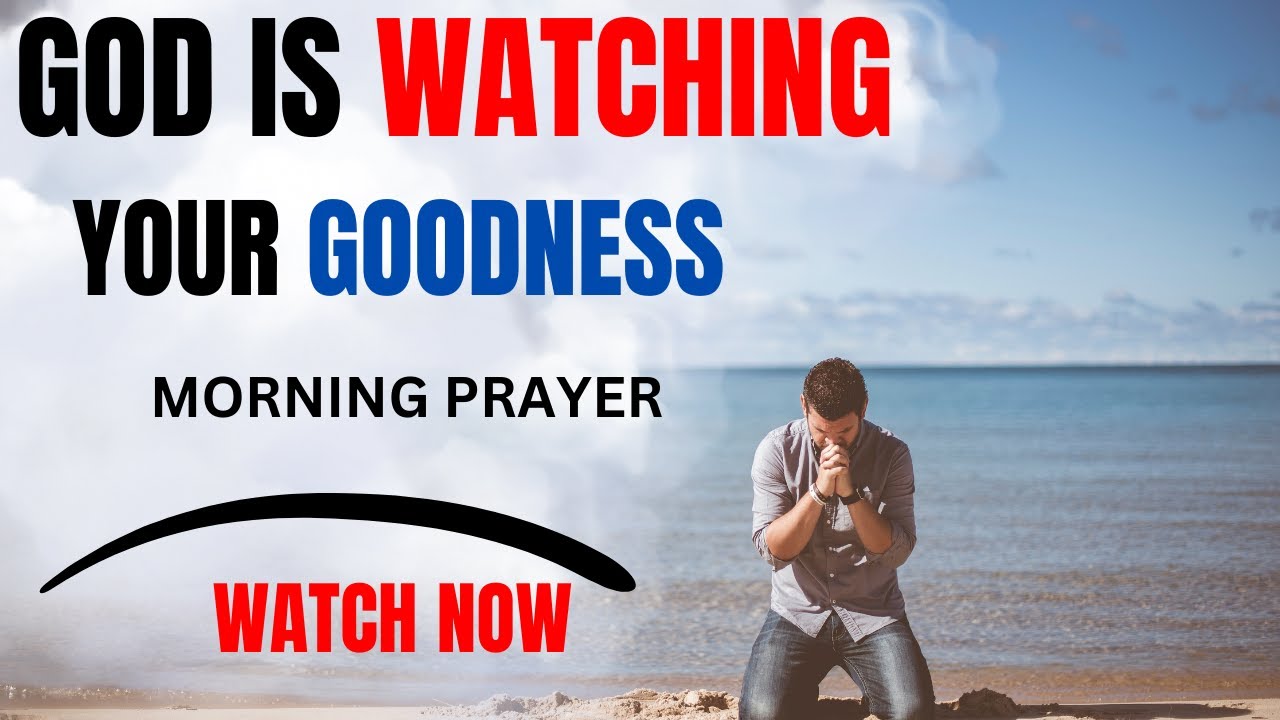 God Is Watching Your Goodness He Will Never Fail You (Powerful Morning ...