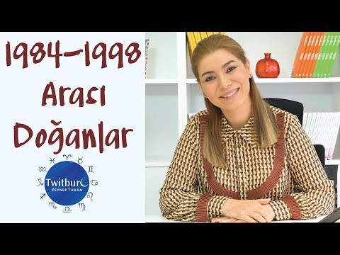 ZEYNEP TURAN TWİTBURC | 1984-1998 Yılları Arasında Doğanları Neler Bekliyor?