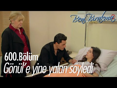 Gönül uyandı ilk onu sordu - Beni Bırakma 600. Bölüm