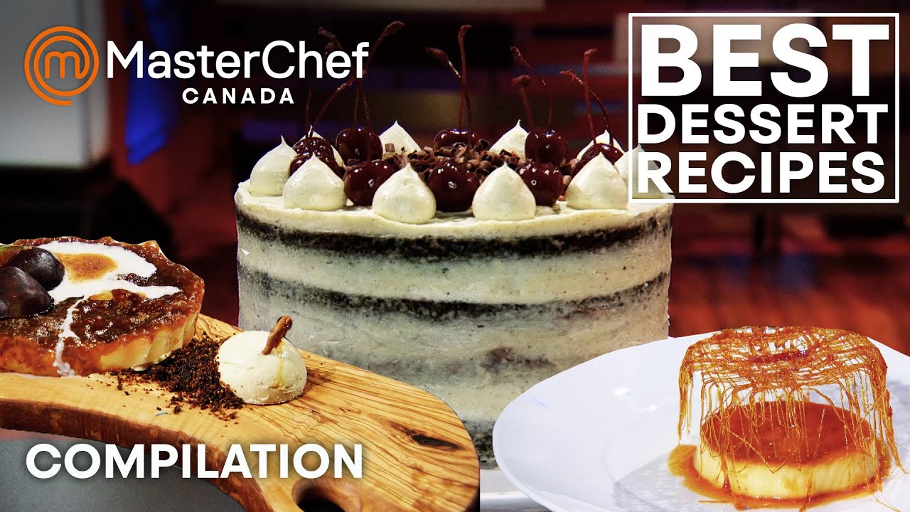 Best Dessert Recipes in MasterChef Canada Season 5 | MasterChef World ...