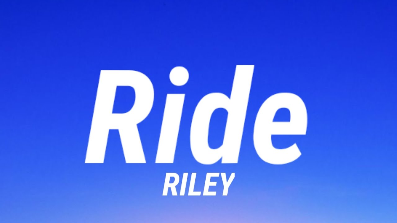 RILEY - Ride (Lyrics) - YouTube