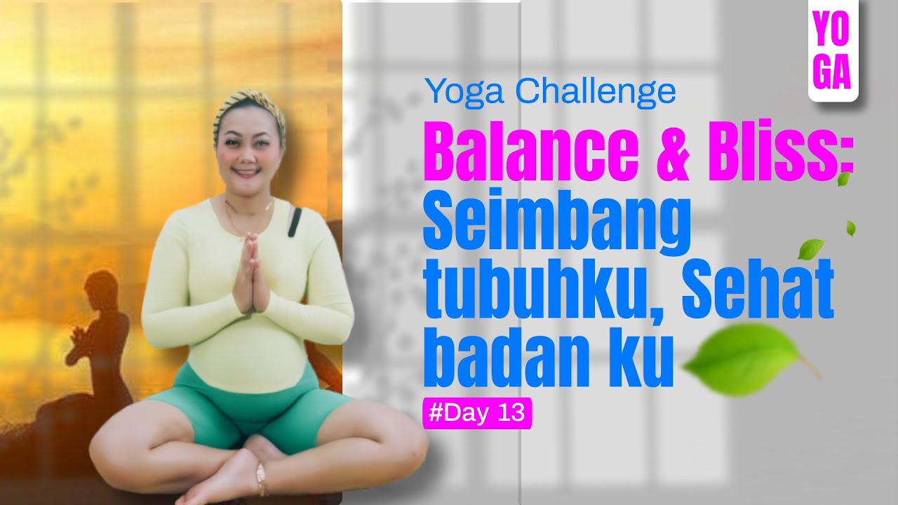Balance & Bliss Seimbang tubuhku, Sehat badanku - DAY 13 - YouTube