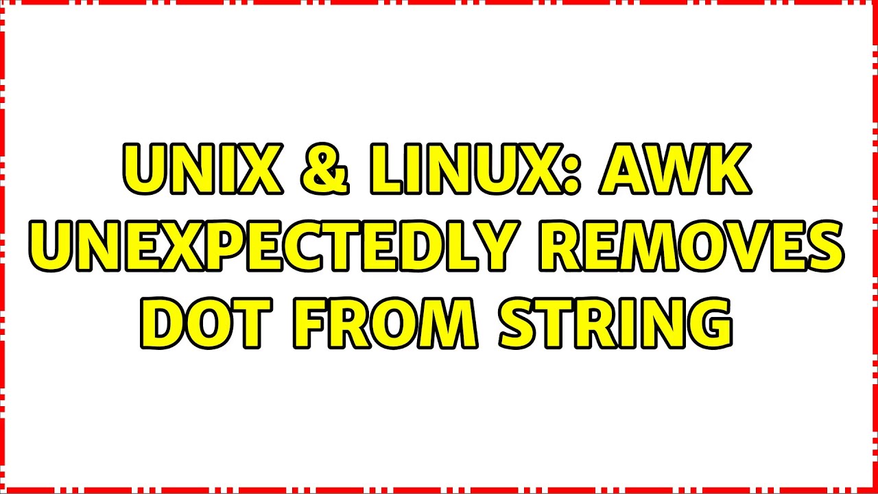 Unix And Linux Awk Unexpectedly Removes Dot From String Youtube